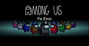 How To Fix Among Us Error Codes You Should Actually Just Know ...